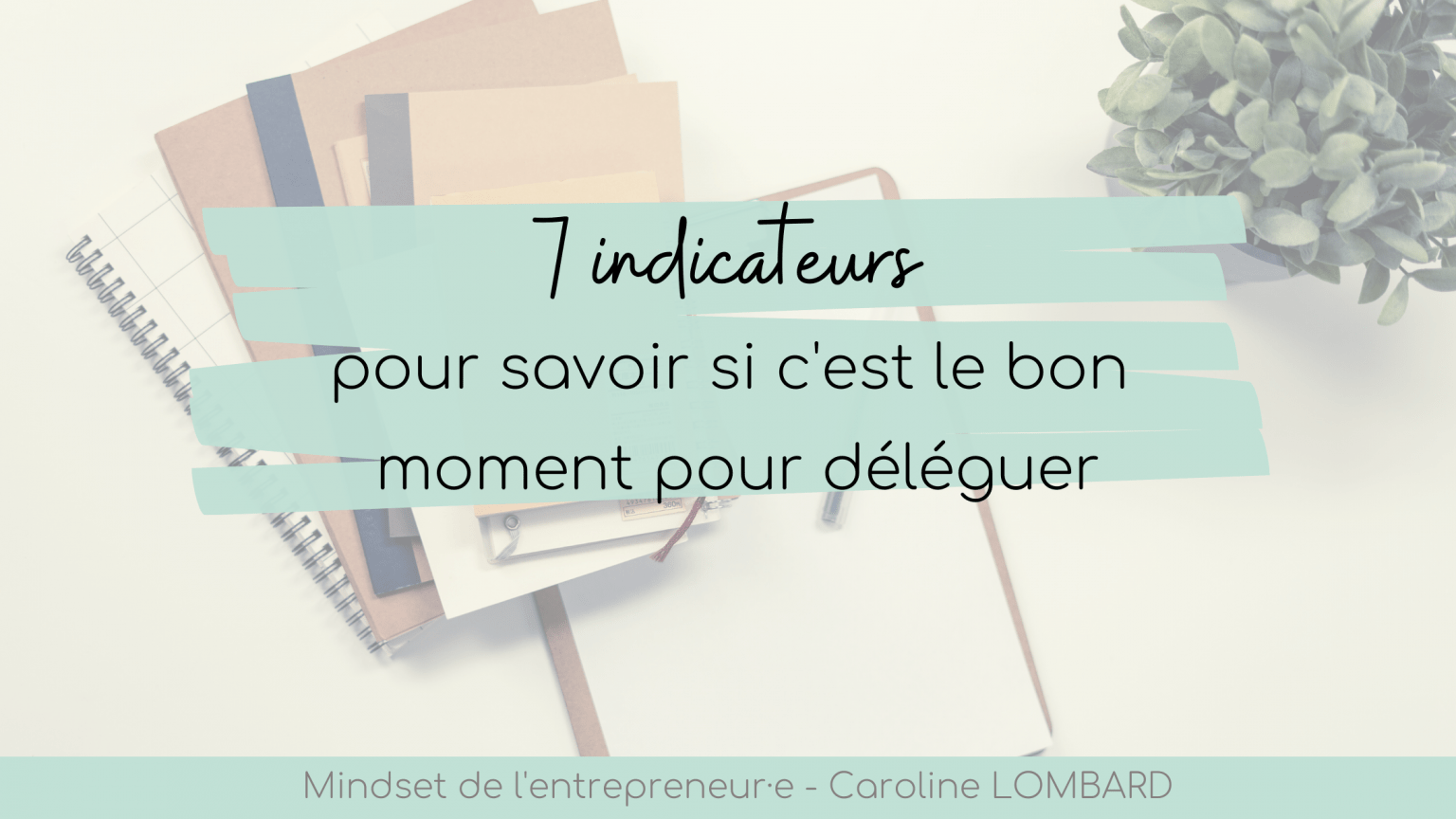 Entrepreneur : apprenez à déléguer en toute sérénité
