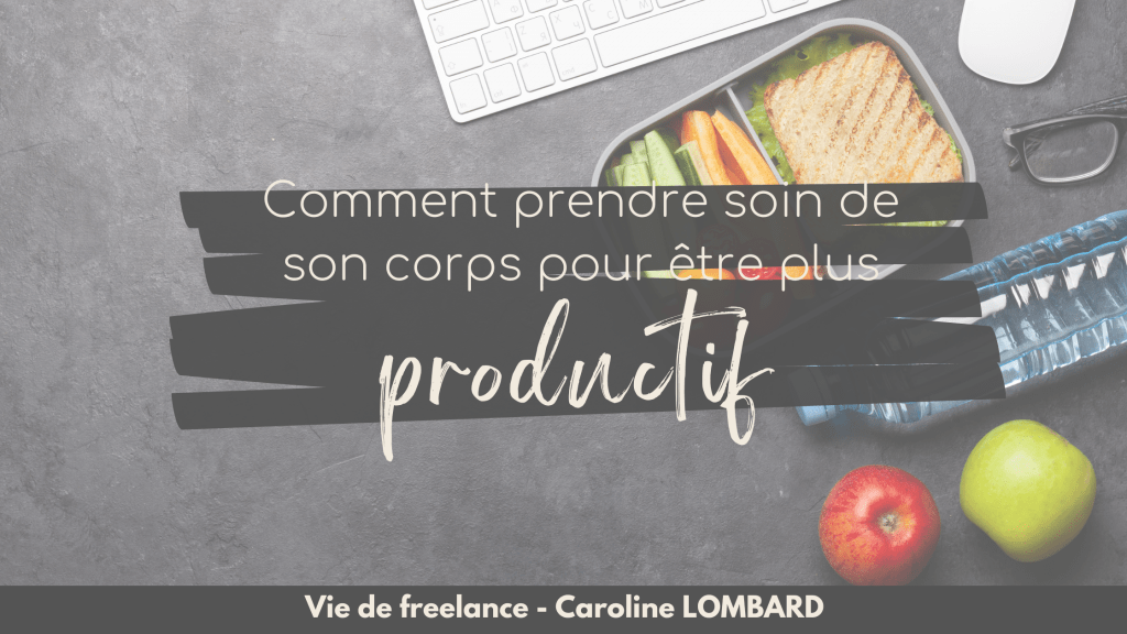 Comment prendre soin de son corps pour être plus productif