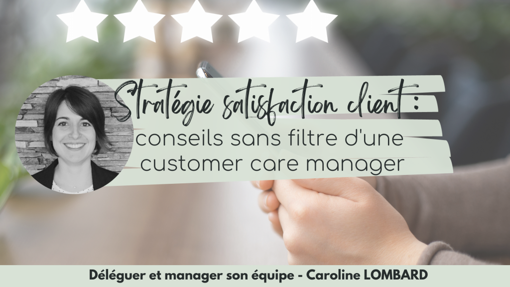 Stratégie satisfaction client : conseils d'une customer care manager